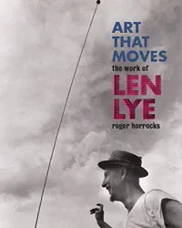 Art That Moves: The Work of Len Lye | The Big Idea